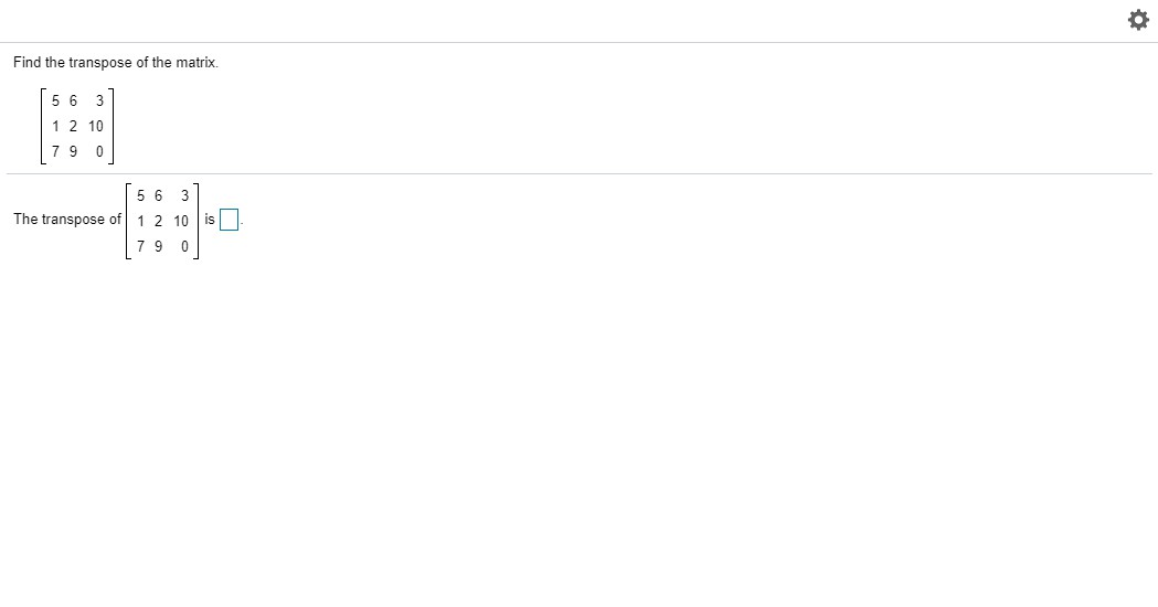 Solved Find the transpose of the matrix. 5 6 3 1 2 10 79 0 5 | Chegg.com