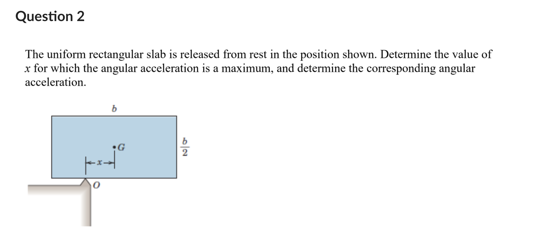Solved Question 2 The uniform rectangular slab is released | Chegg.com