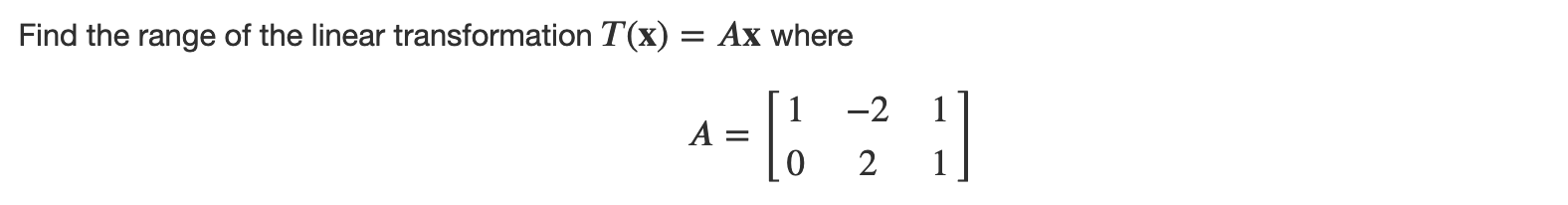 Solved Find the range of the linear transformation T(x) = Ax | Chegg.com