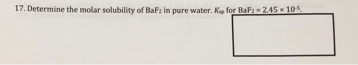 Solved 17. Determine the molar solubility of BaF2 in pure | Chegg.com
