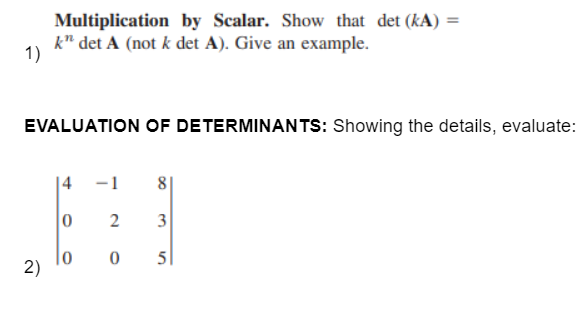 Solved Multiplication by Scalar. Show that det(kA)= 1) | Chegg.com