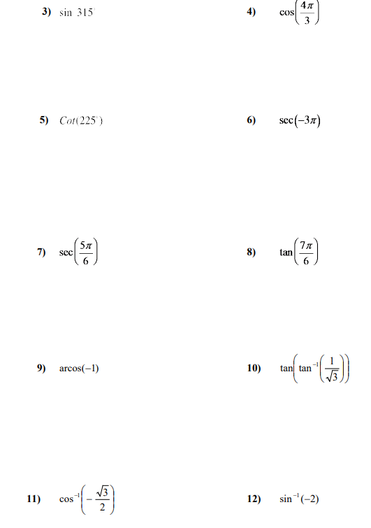 Solved 3) sin315 4) cos(34π) 5) Cot(225∘) 6) sec(−3π) 7) | Chegg.com