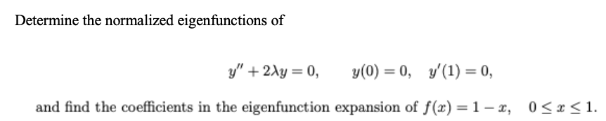 Solved Determine the normalized eigenfunctions of y" + 2xy = | Chegg.com