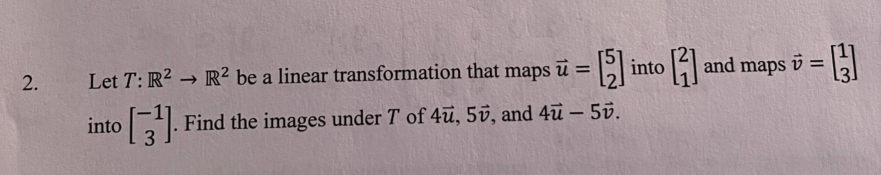 Solved 2. Let T:R2→R2 be a linear transformation that maps | Chegg.com