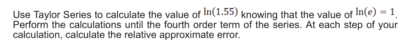 Solved Use Taylor Series to calculate the value of In(1.55) | Chegg.com