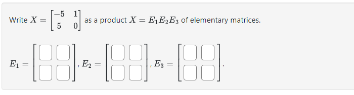 Solved Write X=[−5510] as a product X=E1E2E3 of elementary | Chegg.com