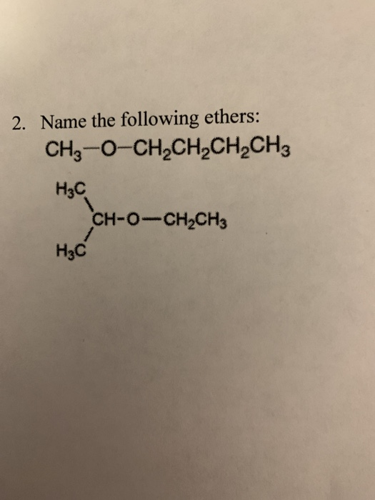 Solved Name the following ethers: CH3-O-CH2CH2CH2CH3 2. ње | Chegg.com