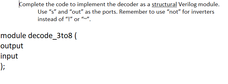 Solved Complete the code to implement the decoder as a | Chegg.com