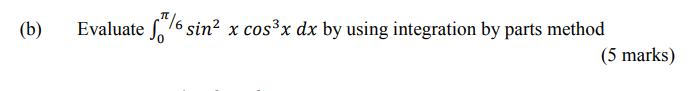 Solved (b) Evaluate S" / sina x cos3x dx by using | Chegg.com