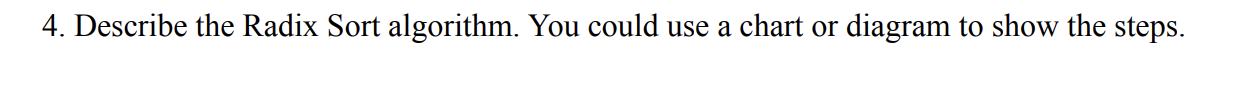 Solved 4. Describe the Radix Sort algorithm. You could use a | Chegg.com