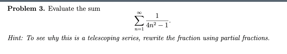 Solved Problem 3. Evaluate the sum ∑n=1∞4n2−11 Hint: To see | Chegg.com