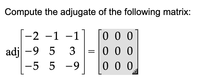 Solved Compute the adjugate of the following matrix: [-2 -1 | Chegg.com