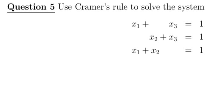 Solved Question 5 Use Cramer's rule to solve the system x1 + | Chegg.com
