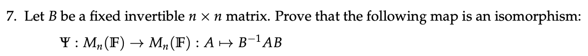 Solved 7. Let B be a fixed invertible n x n matrix. Prove | Chegg.com