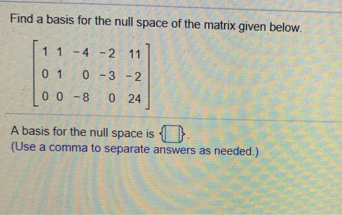 Solved Find a basis for the null space of the matrix given | Chegg.com