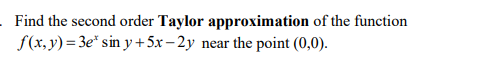 Solved Find the second order Taylor approximation of the | Chegg.com