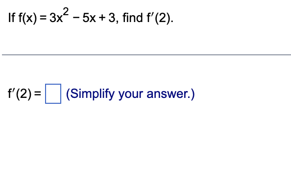 Solved If f(x)=3x2−5x+3, find f′(2) f′(2)= (Simplify your | Chegg.com