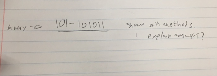 Solved Binary rightarrow 101 - 101011 show all methods | Chegg.com