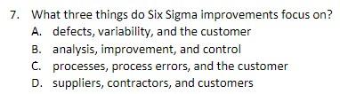 Solved 7. What three things do Six Sigma improvements focus | Chegg.com