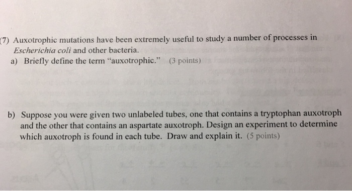 Solved (7) Auxotrophic mutations have been extremely useful | Chegg.com