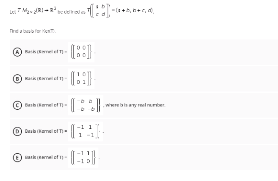 Solved Let T:M2x2(R) + R'be defined as ( 2 )-ca+ = (a +b, | Chegg.com