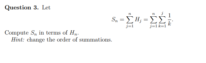 Solved Question 3. Let Sn=∑j=1nHj=∑j=1n∑k=1jk1. Compute Sn | Chegg.com