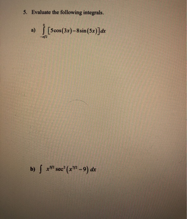 Solved 5. Evaluate the following integrals. | Chegg.com