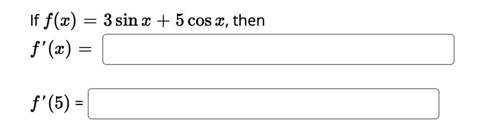 Solved = 3 sin x + 5 cos x, then If f(a) f'(2) f'(5) = | Chegg.com