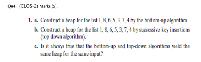 Solved Q#4. (CLOS-2) Marks (5). 1. a. Construct a heap for | Chegg.com