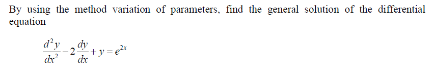 Solved By using the method variation of parameters, find the | Chegg.com