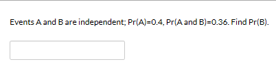 Solved Events A and B are independent; Pr(A)=0.4, Pr(A and | Chegg.com