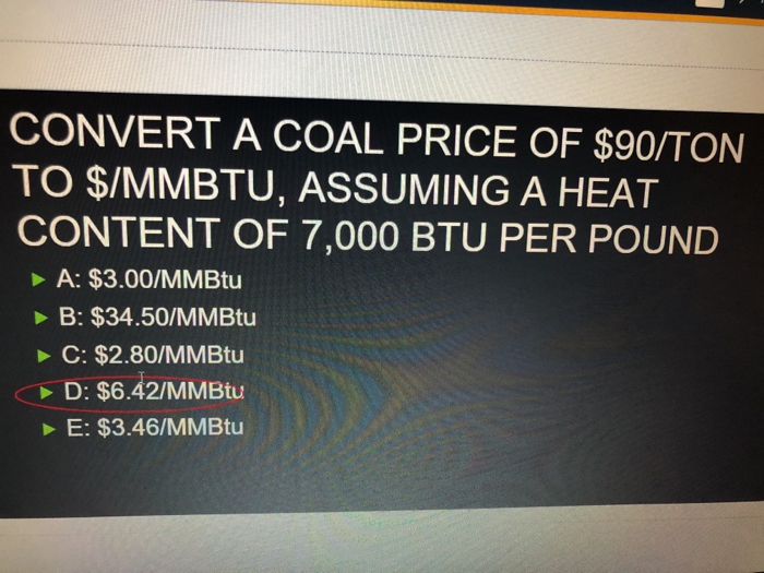 Solved CONVERT A COAL PRICE OF $90/TON TO $/MMBTU, ASSUMING | Chegg.com