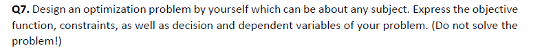 Solved Q7. Design an optimization problem by yourself which | Chegg.com