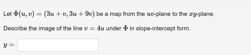 Solved Let Φ(u,v)=(3u+v,3u+9v) be a map from the uv-plane to | Chegg.com Solved Let Φ(u,v)=(3u+v,3u+9v) be a map from the uv-plane to | Chegg.com