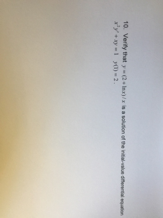 Solved 10. Verify that y = (2 + lnx)/x is a solution of the | Chegg.com