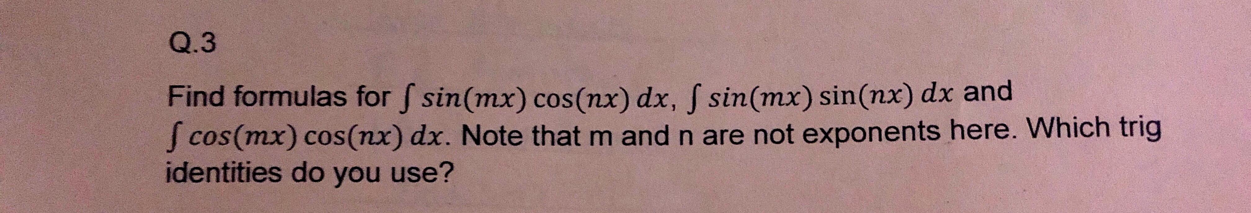 Solved Find formulas for ∫sin(mx)cos(nx)dx,∫sin(mx)sin(nx)dx | Chegg.com
