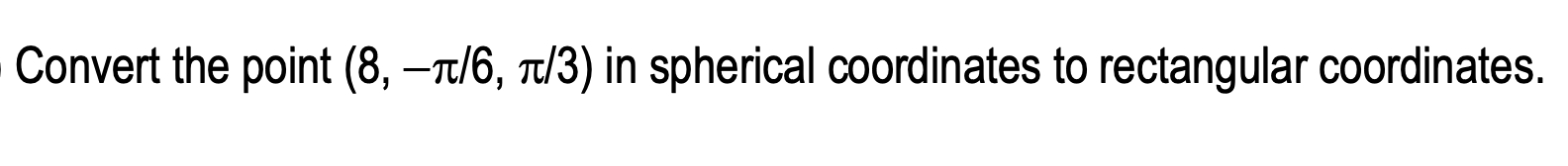 Solved Convert The Point 8 −π 6 π 3 In Spherical