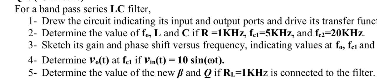 Solved For a band pass series LC filter, 1- Drew the circuit | Chegg.com