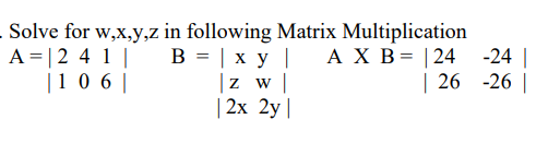 Solved Solve for w, x,y,z in following Matrix Multiplication | Chegg.com