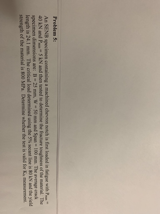 Problem 5: An SENB specimen containing a machined | Chegg.com