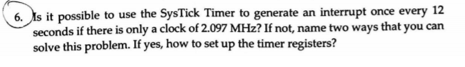 Solved 6. Is it possible to use the SysTick Timer to | Chegg.com