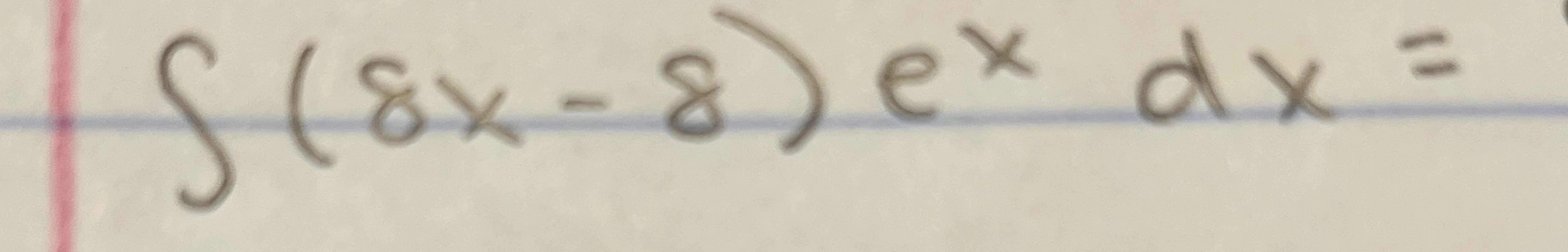 Solved ∫﻿﻿(8x-8)exdx= | Chegg.com