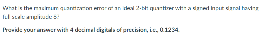Solved What is the maximum quantization error of an ideal | Chegg.com