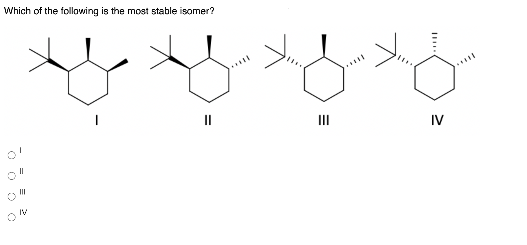 Solved Which of the following is the most stable isomer? 11 | Chegg.com
