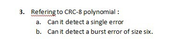 Solved 3. Refering to CRC-8 polynomial : Can it detect a | Chegg.com