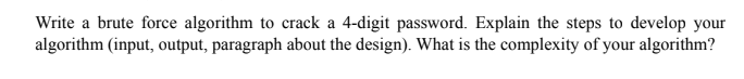 Solved Write a brute force algorithm to crack a 4-digit | Chegg.com