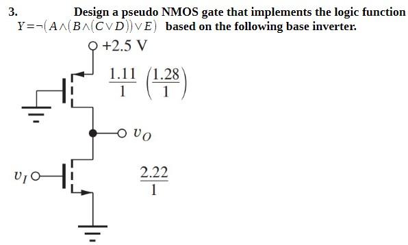 Solved Design a pseudo NMOS gate that implements the logic | Chegg.com Solved Design a pseudo NMOS gate that implements the logic | Chegg.com