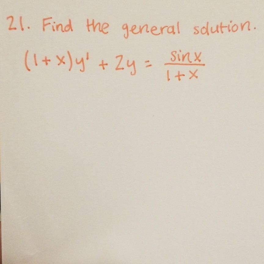 Solved 21. Find the general sdution. (1+x)y! + Zy = Sinx x+1 | Chegg.com