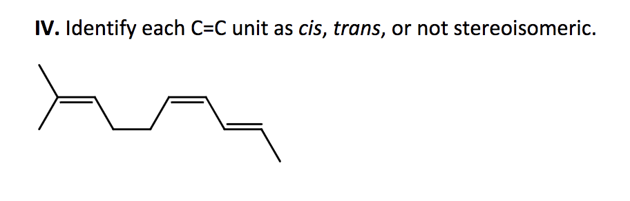 Solved IV. Identify each C=C unit as cis, trans, or not | Chegg.com