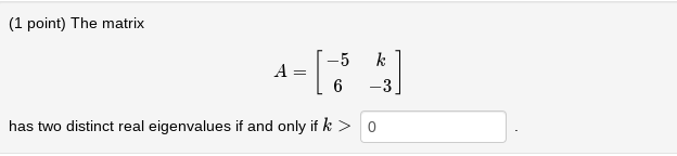 Solved (1 point) The matrix -5 4= [] A k -3 6 has two | Chegg.com